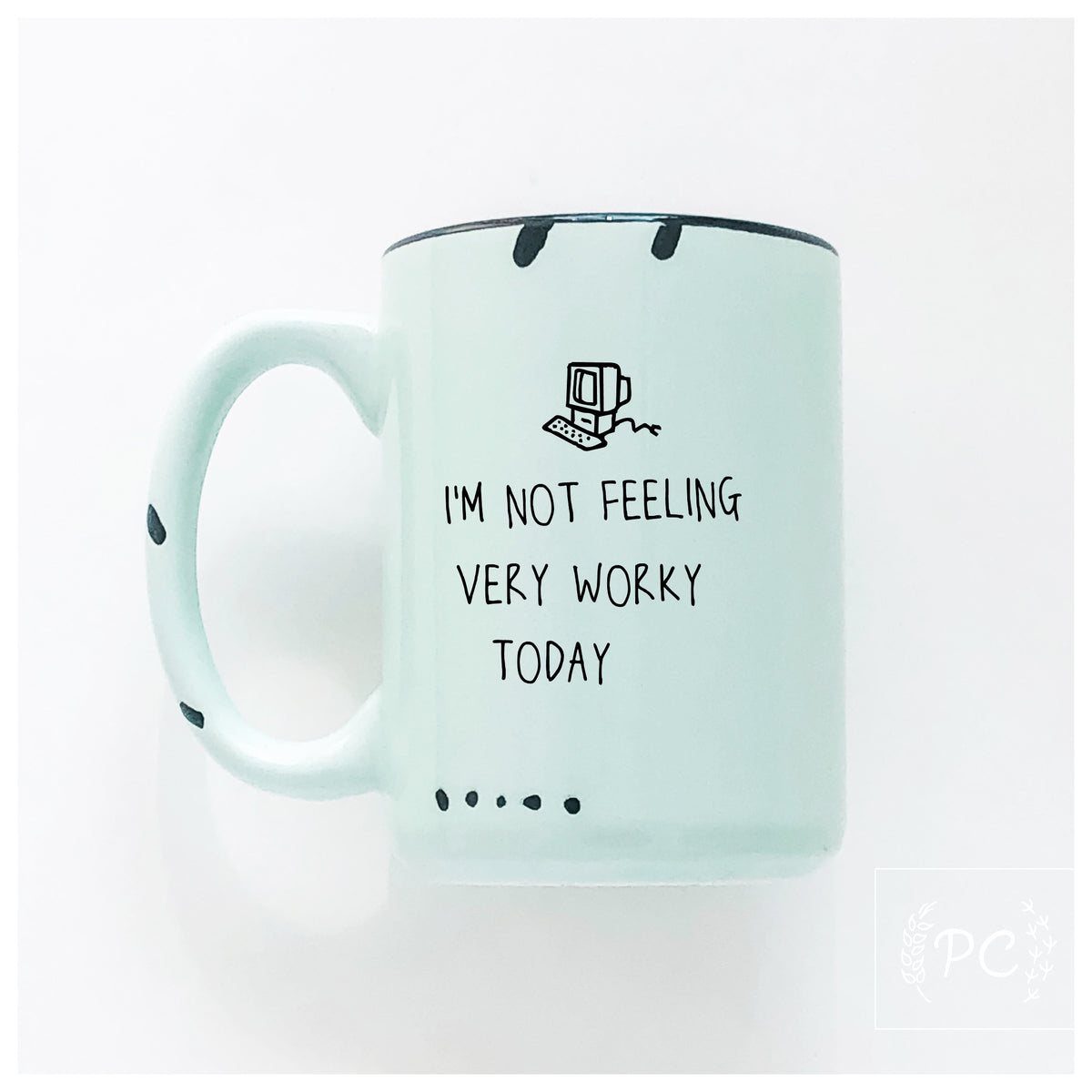 i'm not feeling very worky today | ceramic mug – Prairie Chick Prints