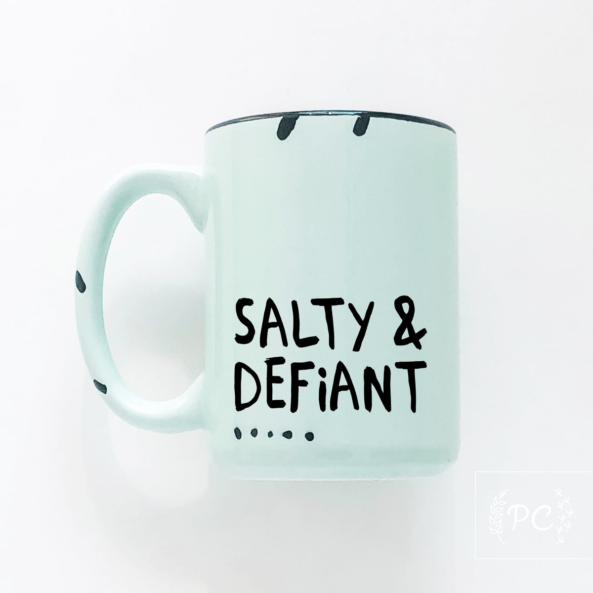 salty & defiant | ceramic mug – Prairie Chick Prints